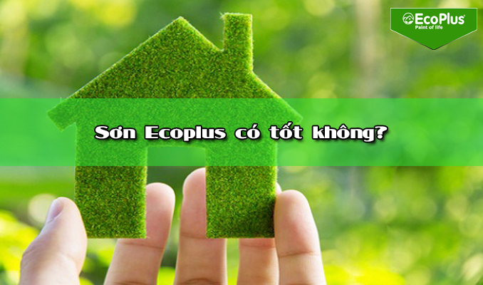 Sơn Ecoplus có tốt không? | Đánh giá khách quan nhất | Ecopluspaint.vn